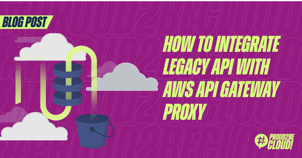 How to Integrate legacy API with AWS API Gateway proxy - Proud2beCloud Blog