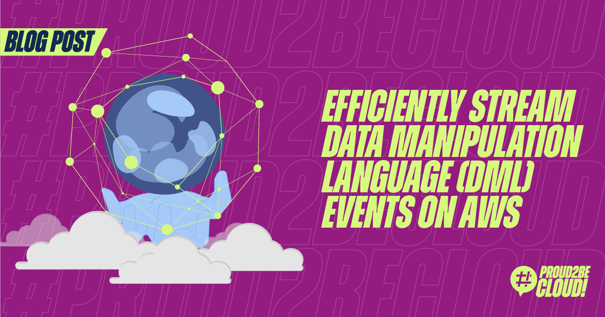 Efficiently stream DML events on AWS - Proud2beCloud Blog