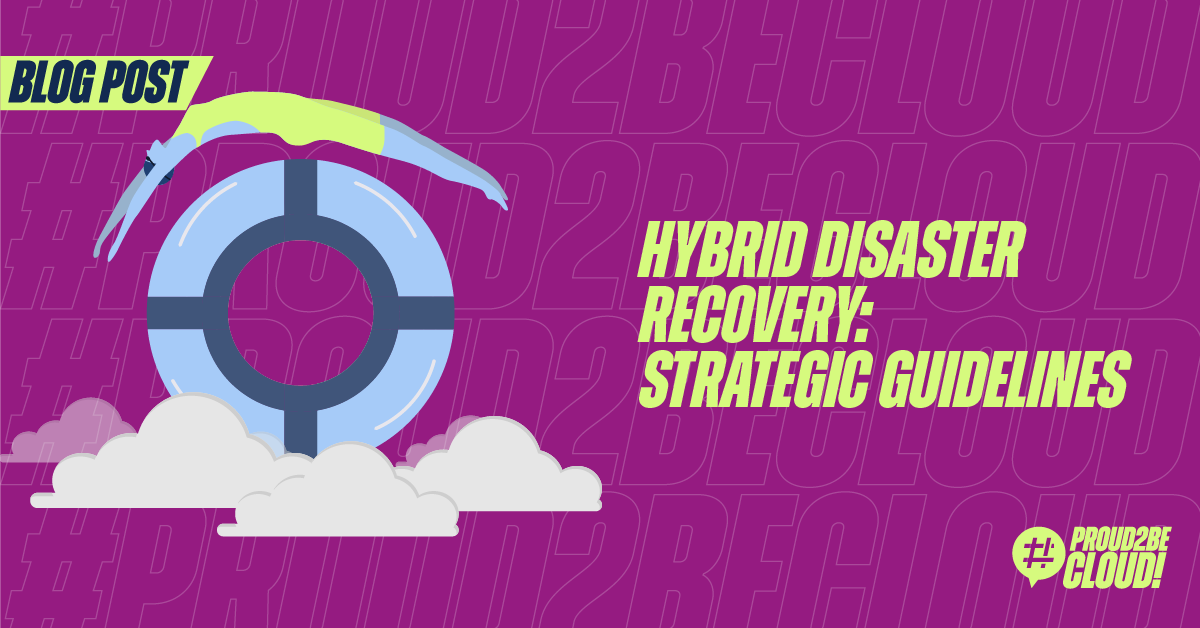 Hybrid Disaster Recovery: strategic guidelines - Proud2beCloud Blog