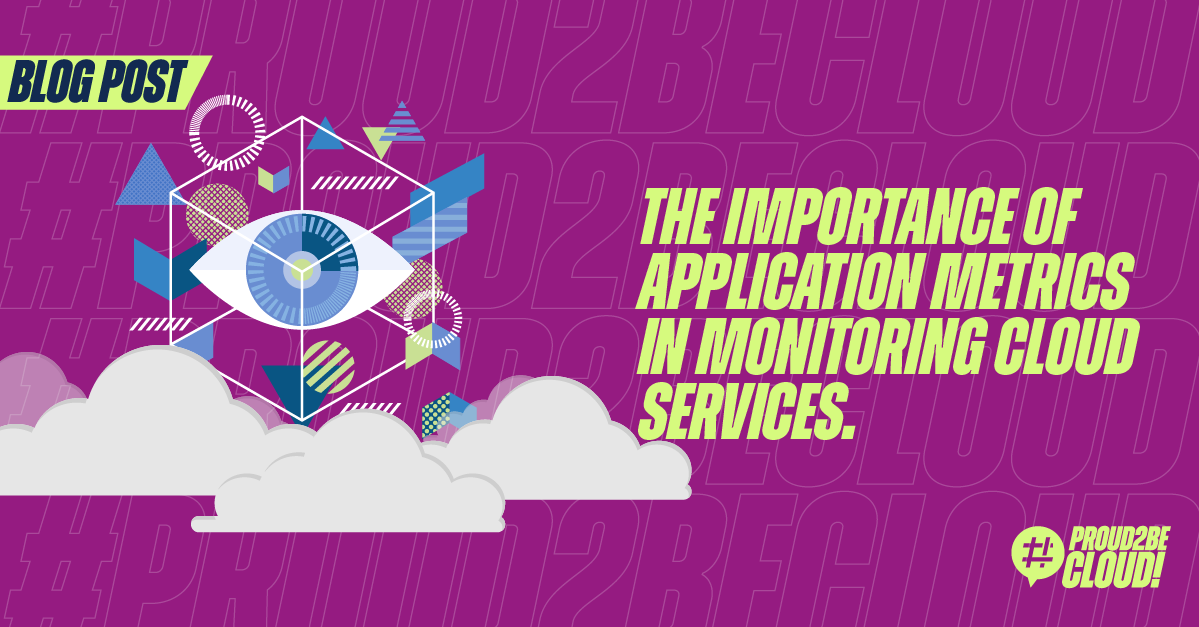 The importance of application metrics in monitoring Cloud services. - Proud2beCloud Blog