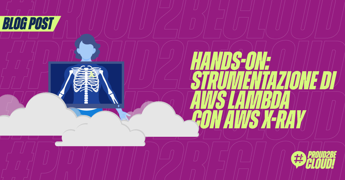 Hands-on: strumentazione di AWS Lambda con AWS X-Ray per analisi e debugging delle applicazioni ...