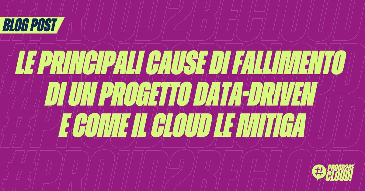 Le principali cause di fallimento di un progetto Data-Driven e come il Cloud le mitiga ...