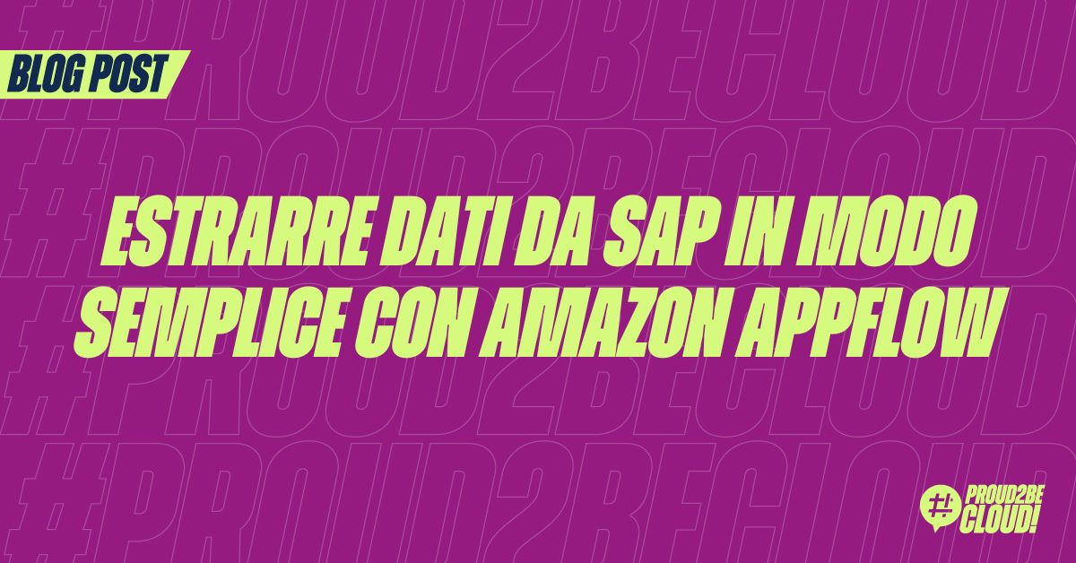 Estrarre dati da SAP in modo semplice con Amazon AppFlow - Proud2beCloud Blog